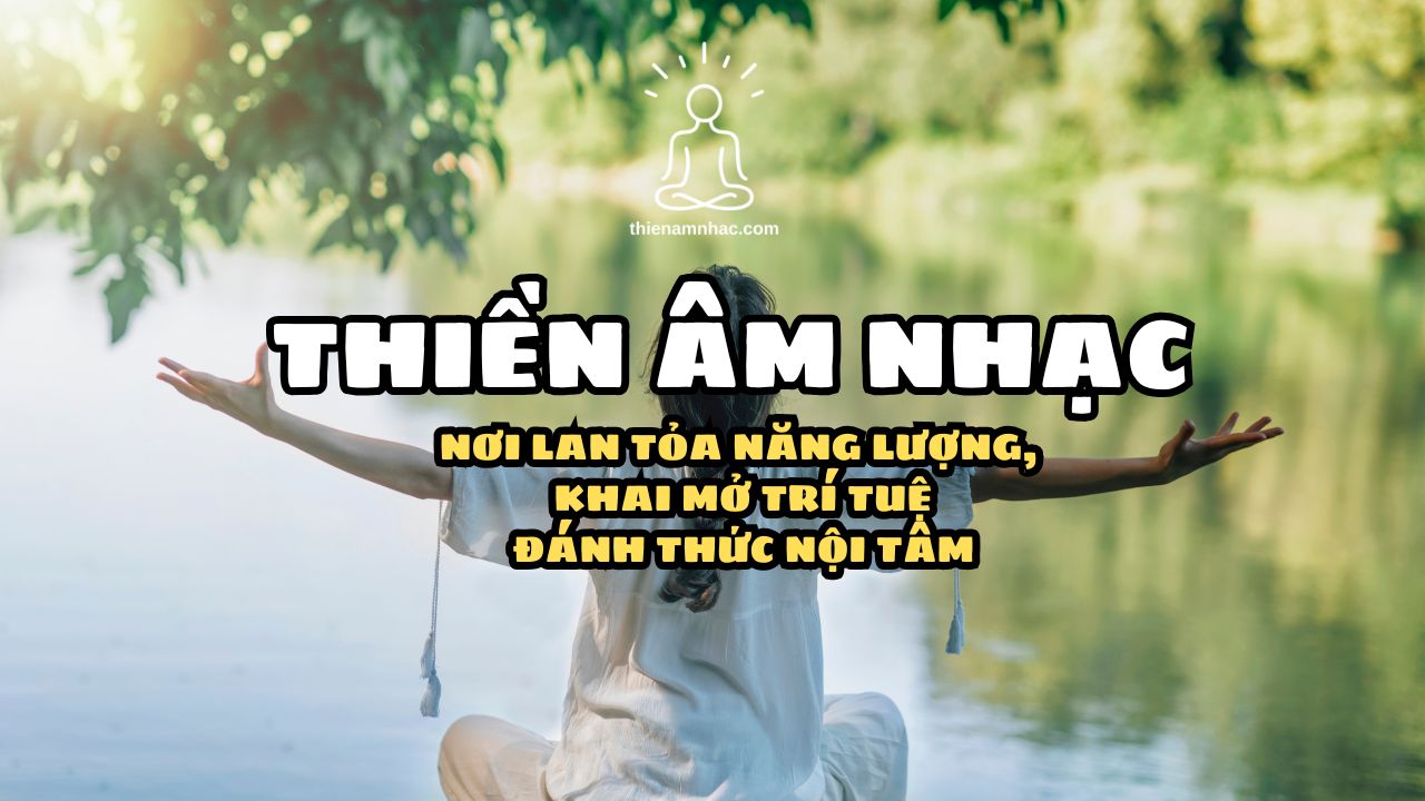 Thiền Âm Nhạc - Âm nhạc lập trình lại tiềm thức